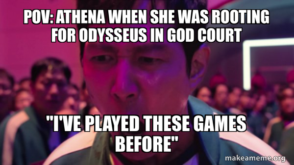 POV: Athena when she was rooting for Odysseus in god court "I'VE PLAYED ...