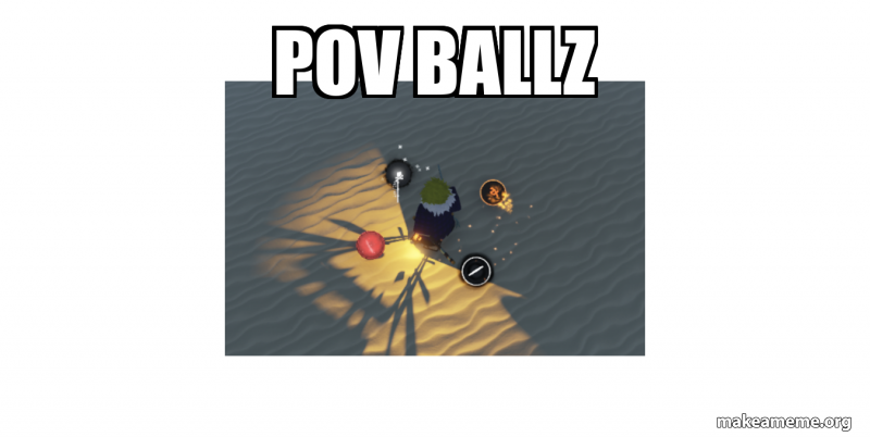 pov ballz Meme Generator