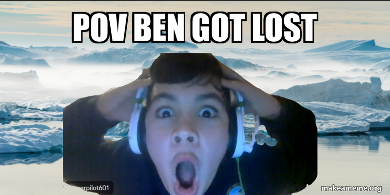 pov ben got lost Meme Generator
