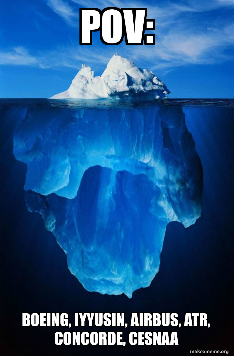 Pov: Boeing, iyyusin, airbus, atr, concorde, cesnaa - Iceberg Meme ...