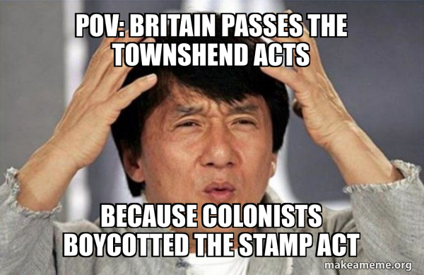 POV: britain passes the townshend acts because colonists boycotted the ...