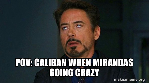 POV: Caliban when Mirandas going crazy - Tony Stark Eye Roll Meme Generator