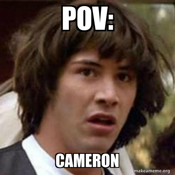 POV: Cameron - Conspiracy Keanu Meme Generator