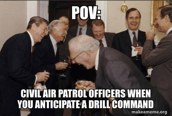 POV: Civil Air Patrol officers when you anticipate a drill command ...