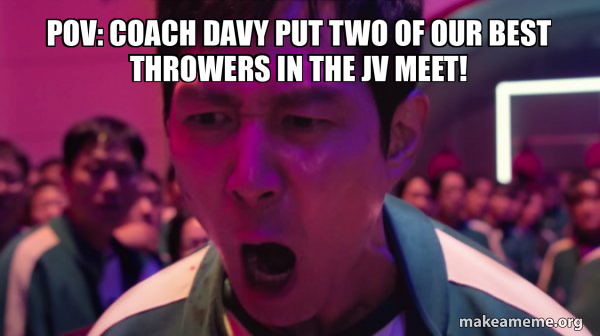 POV: Coach Davy put two of our best throwers in the JV meet! - I've ...
