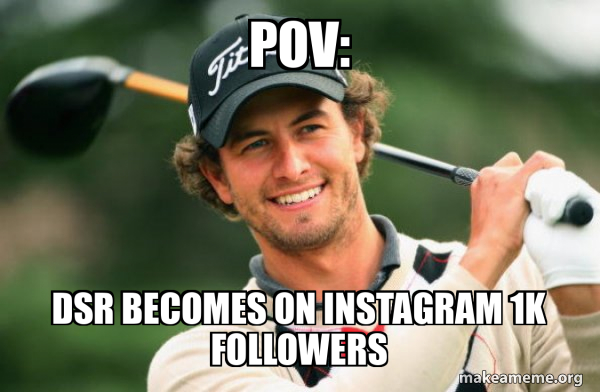 POV: DSR becomes on Instagram 1K Followers - Adam Scott Golfer Meme ...
