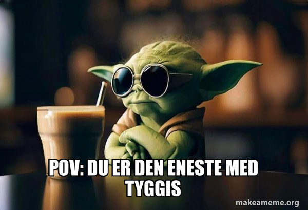 Pov: du er den eneste med tyggis - Cool Yoda (Sunglasses) Meme Generator