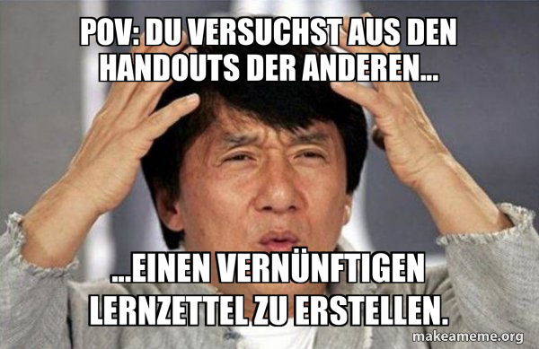 POV: Du versuchst aus den Handouts der anderen... ...einen vernünftigen ...