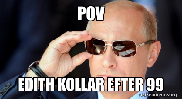 Pov Edith kollar efter 99 - Vladamir Putin Meme Generator