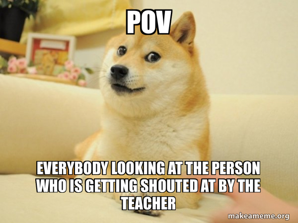 pov everybody looking at the person who is getting shouted at by the ...