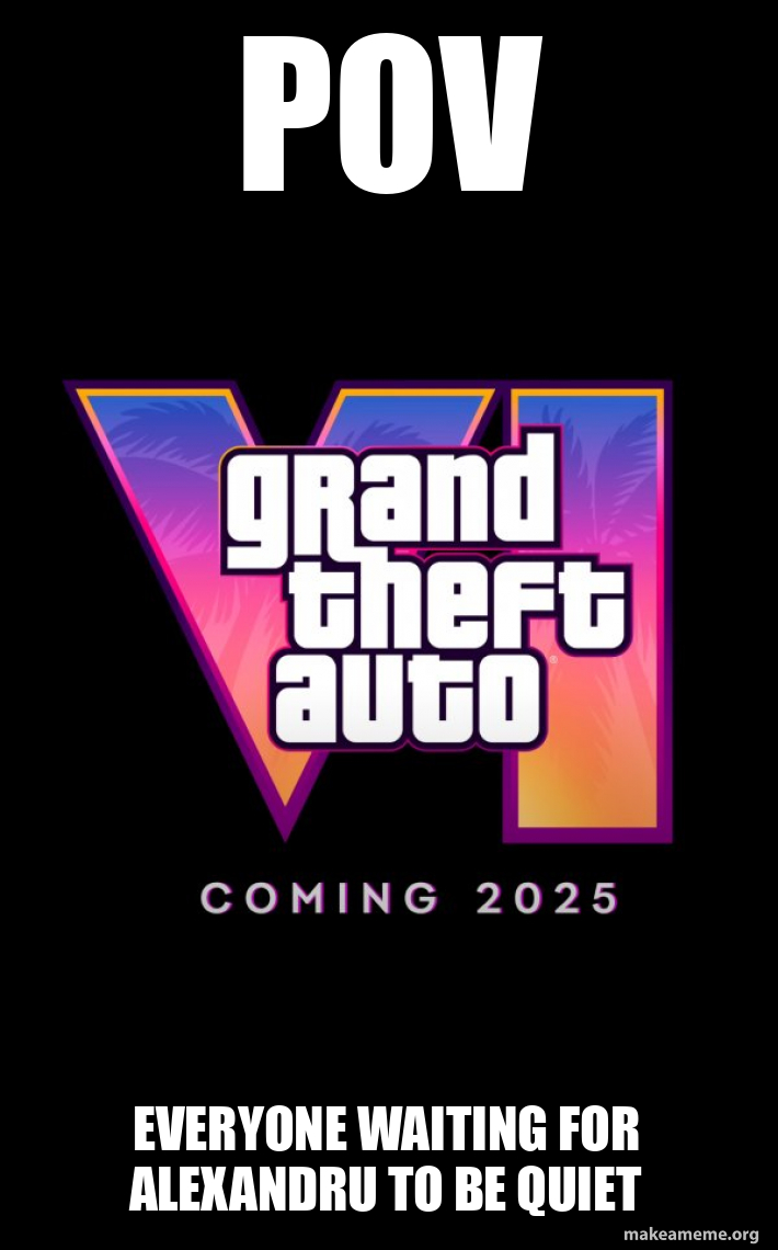 POV Everyone waiting for alexandru to be quiet - Before GTA6 - Before ...