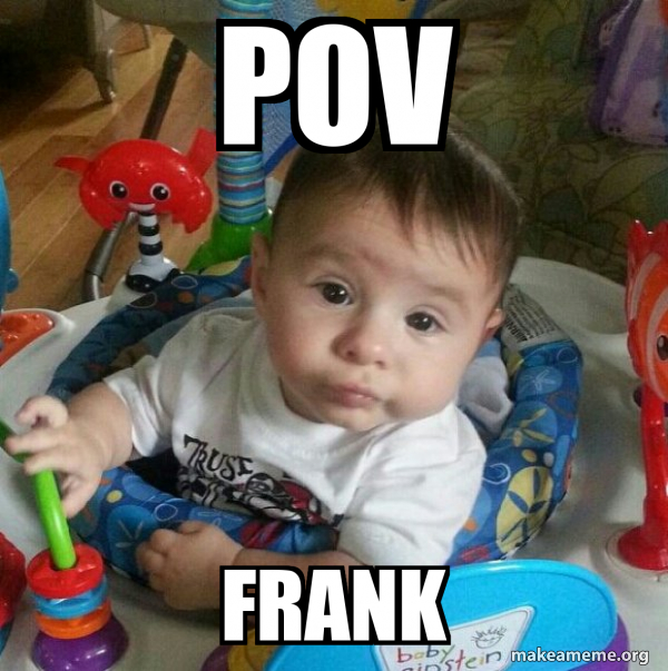 POV frank - 'Whatever' Kid Meme Generator