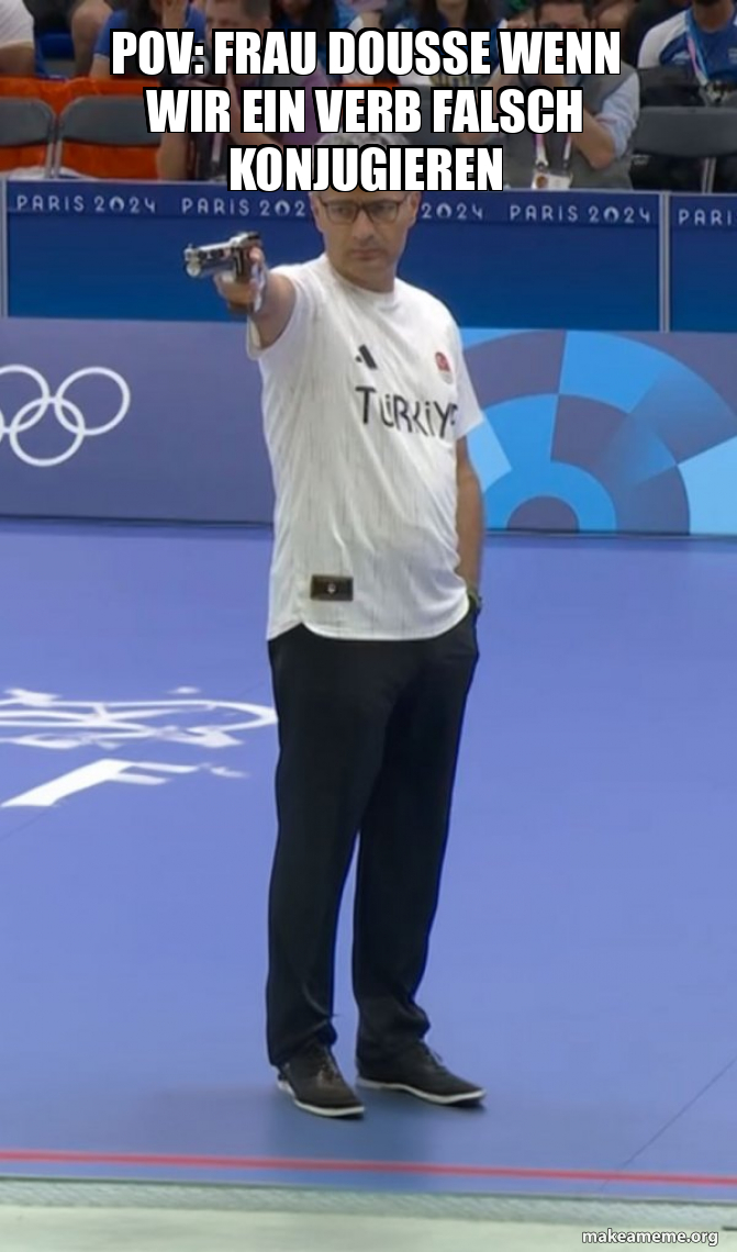 POV: Frau Dousse wenn wir ein Verb falsch konjugieren - Yusuf Dikec ...