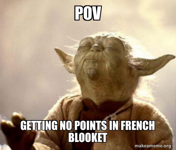 pov getting no points in french blooket - Yoda Smell Meme Generator