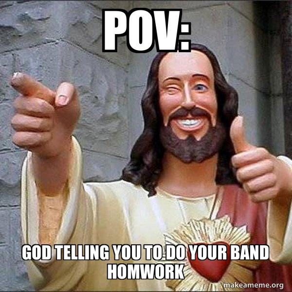Pov: God telling you to do your band homwork - Cool Jesus Meme Generator