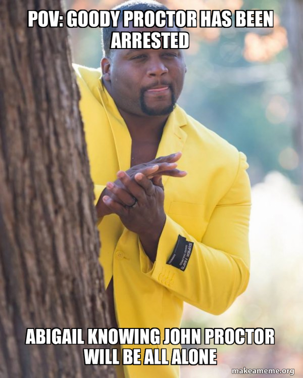 Goody Proctor Memes John Proctor Is The Villain (Broadway, Booth