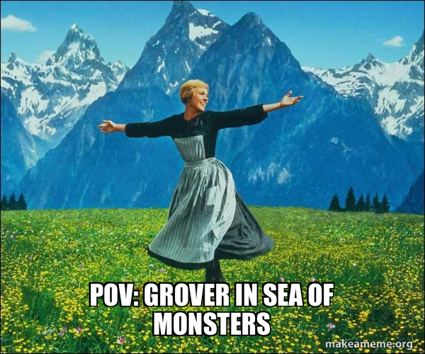 POV: Grover in Sea of Monsters - Sound of Music Meme Generator