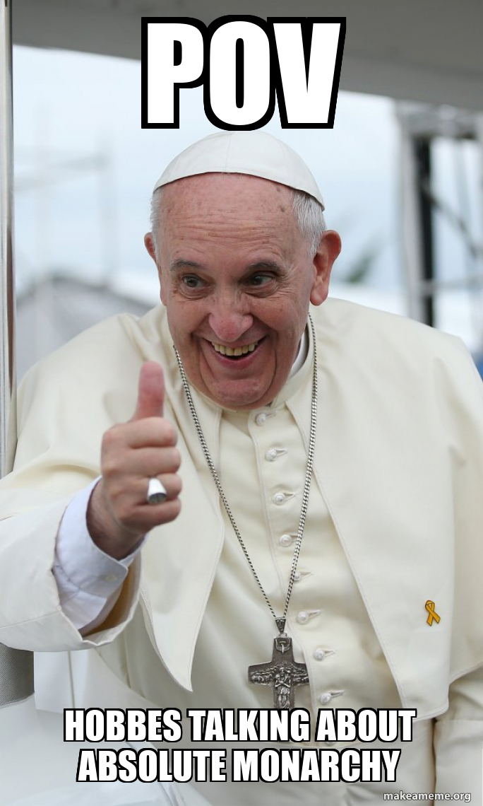 POV Hobbes talking about absolute monarchy - Pope Francis Meme Generator