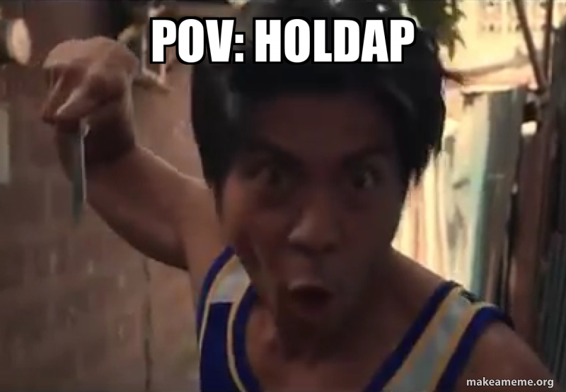 pov: holdap Meme Generator