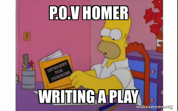 P.O.V Homer Writing a play - Computer Homer Meme Generator