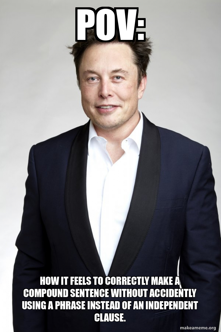 POV: How it feels to correctly make a compound sentence without ...