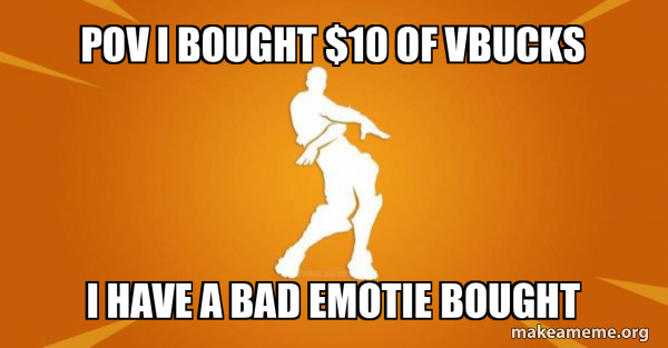 POV i bought $10 of vbucks I have a bad emotie bought - Orange Justice ...