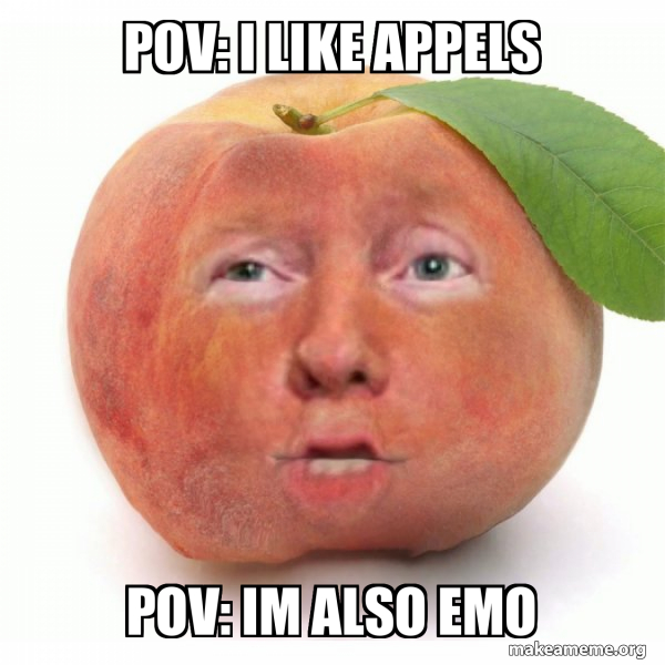 POV: i like appels POV: im also emo - Impeached Donald Trump Meme Generator
