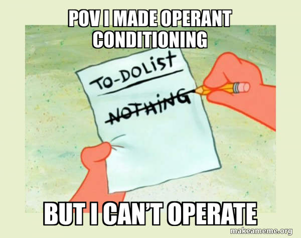 Pov I made operant conditioning But I can’t operate - To Do List ...