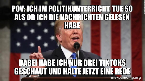POV: ich im Politikunterricht, tue so als ob ich die Nachrichten ...