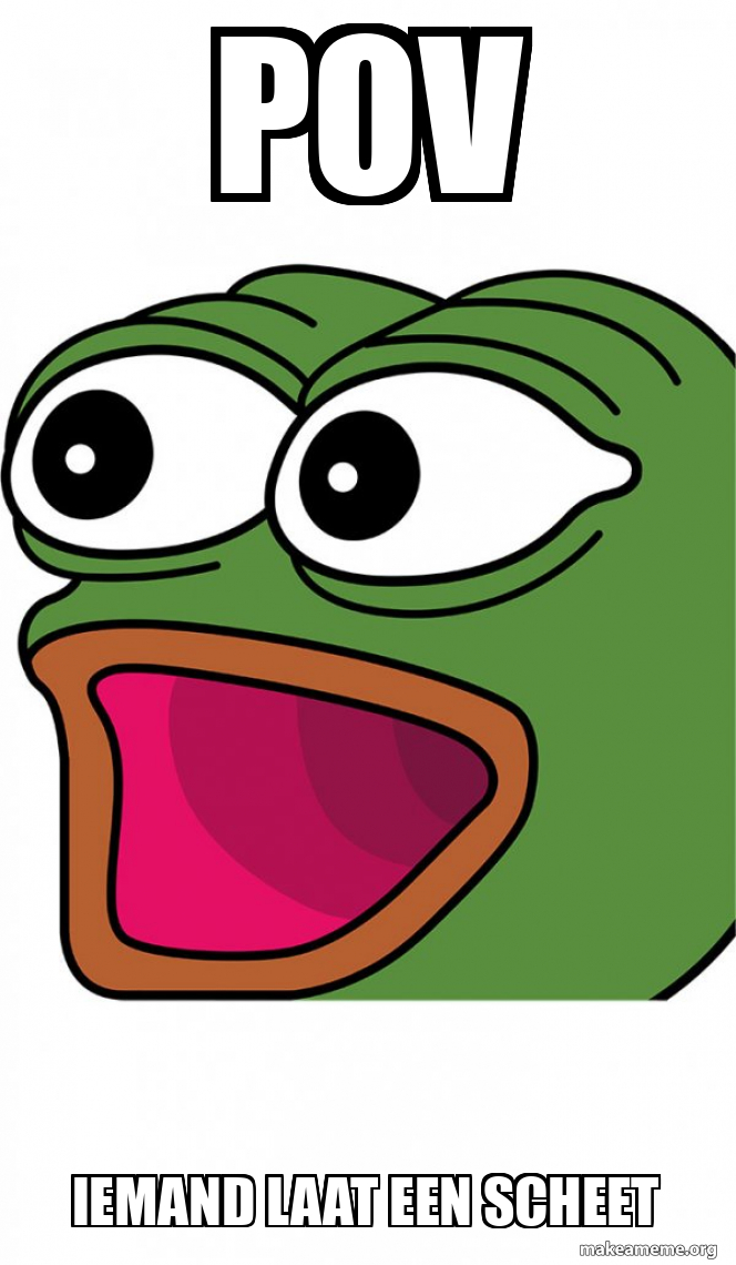 Pov Iemand laat een scheet - Poggers Meme Generator