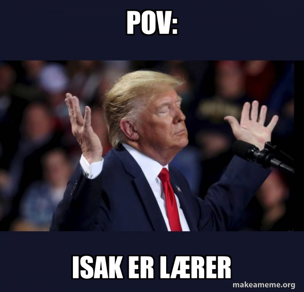 pov: isak er lærer - Trump Impeached Meme Generator