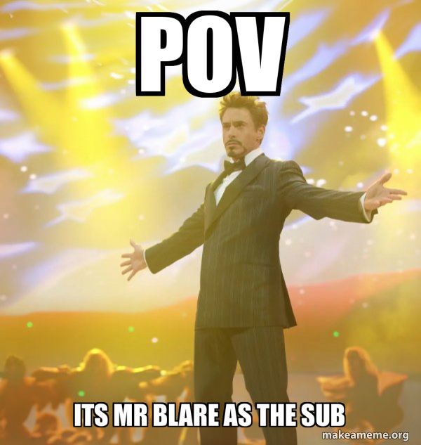 POV its mr blare as the sub - Tony Stark Success Meme Generator