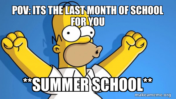 POV: its the last month of school for you **summer school** - Happy ...