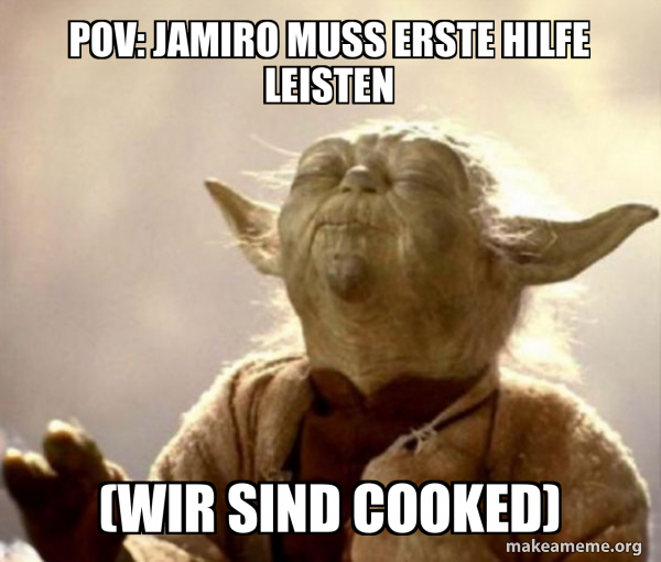 POV: Jamiro muss erste Hilfe leisten (Wir sind cooked) - Yoda Smell ...
