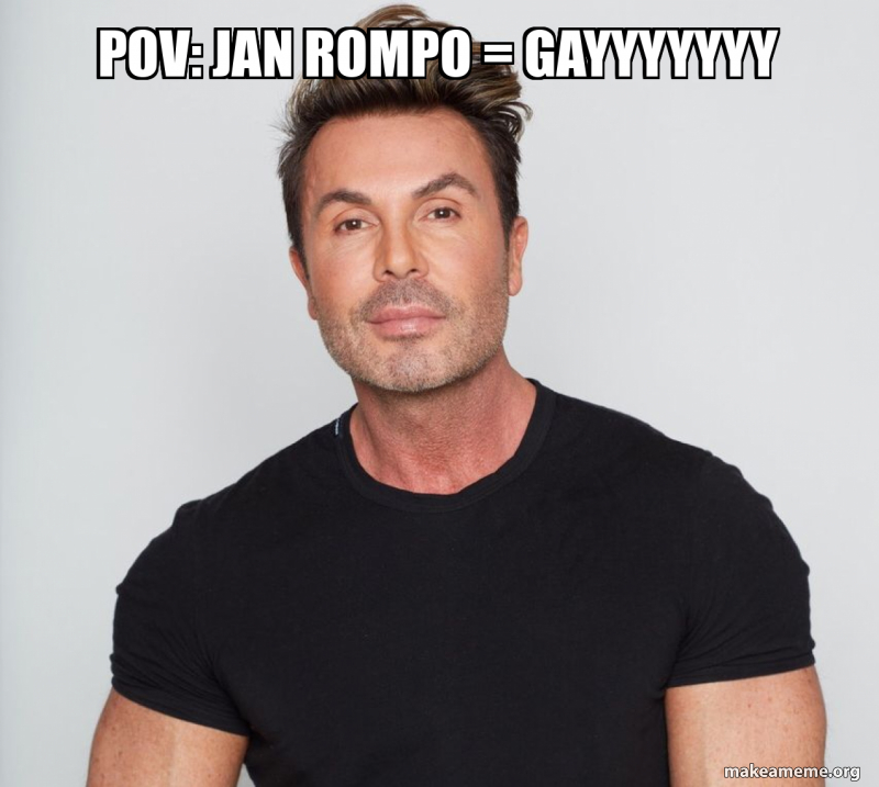POV: Jan Rompo = Gayyyyyyy Meme Generator