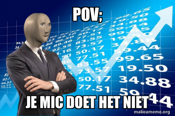 pov; je mic doet het niet - Stonks Only Go Up Meme Generator