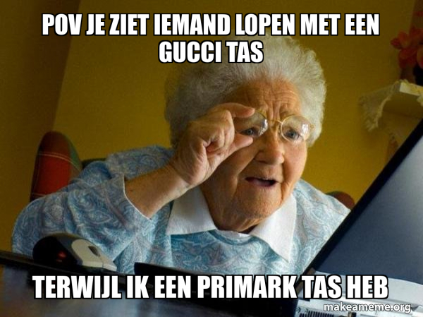 Pov je ziet iemand lopen met een Gucci tas Terwijl ik een Primark tas ...