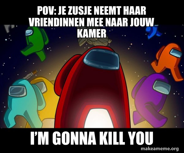 POV: je zusje neemt haar vriendinnen mee naar jouw kamer I’m gonna kill ...