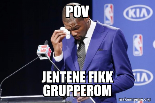Pov Jentene fikk grupperom - Kevin Durant You Da The Real Mvp Meme ...