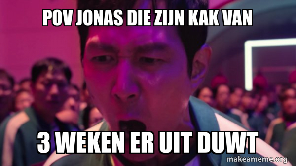 POV Jonas die zijn kak van 3 WEKEN ER UIT DUWT - I've Played These Games Before Meme Generator