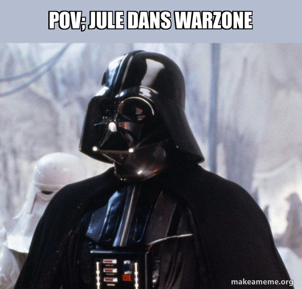 Pov; Jule dans Warzone - Darth Vader Meme Generator