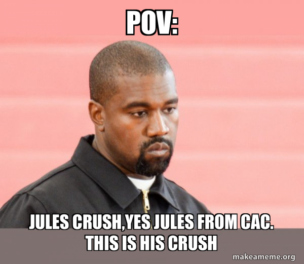 Pov: Jules cruSh,yes jules from cac. This is his crush - Kanye West ...