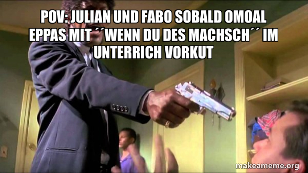 POV: Julian und Fabo sobald omoal eppas mit ´´wenn du des machsch´´ im ...