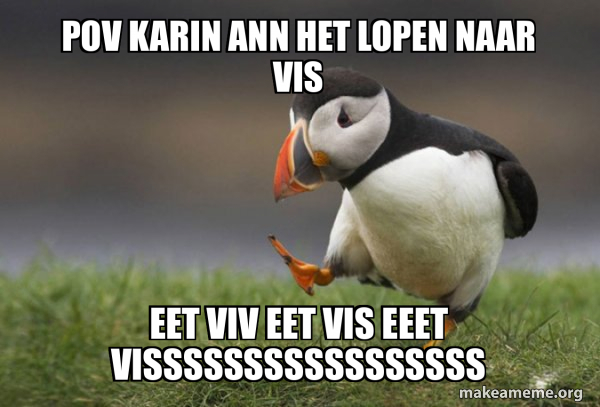 pov karin ann het lopen naar vis eet viv eet vis eeet ...
