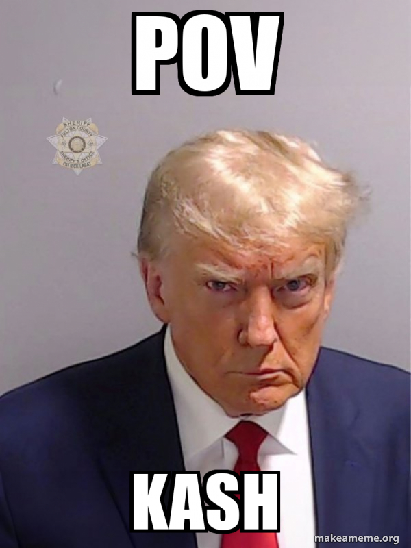 POV Kash - Donald Trump Mugshot Meme Generator