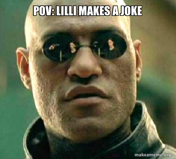 pov: lilli makes a joke - Matrix Morpheus Meme Generator