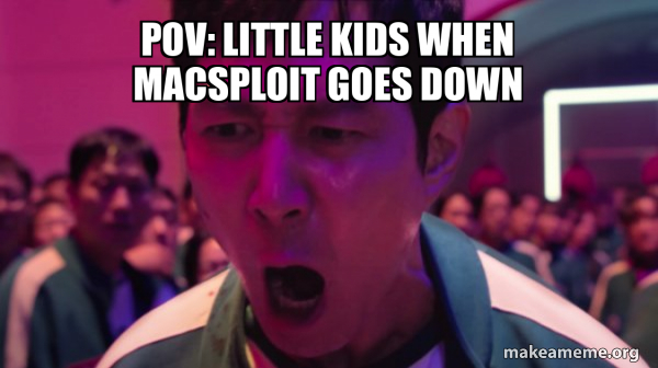 pov: little kids when macsploit goes down - I've Played These Games ...