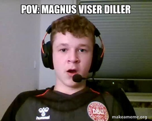pov: magnus viser diller Meme Generator