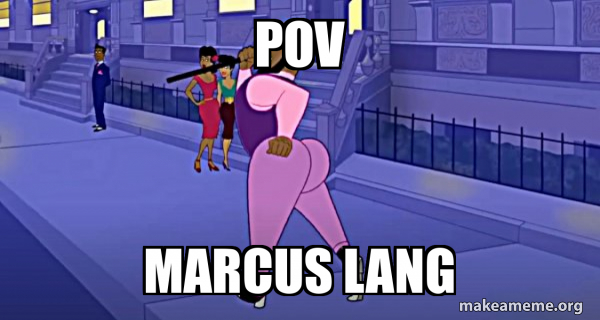 POV Marcus Lang - Axel in Harlem Meme Generator