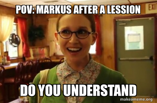 POV: Markus after a lession Do you understand - Sexually Oblivious ...